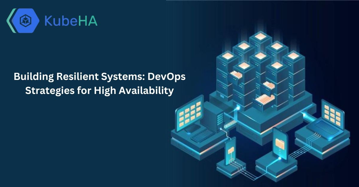 Building Resilient Systems: DevOps Strategies for High Availability Building Resilient Systems: DevOps Strategies for High Availability