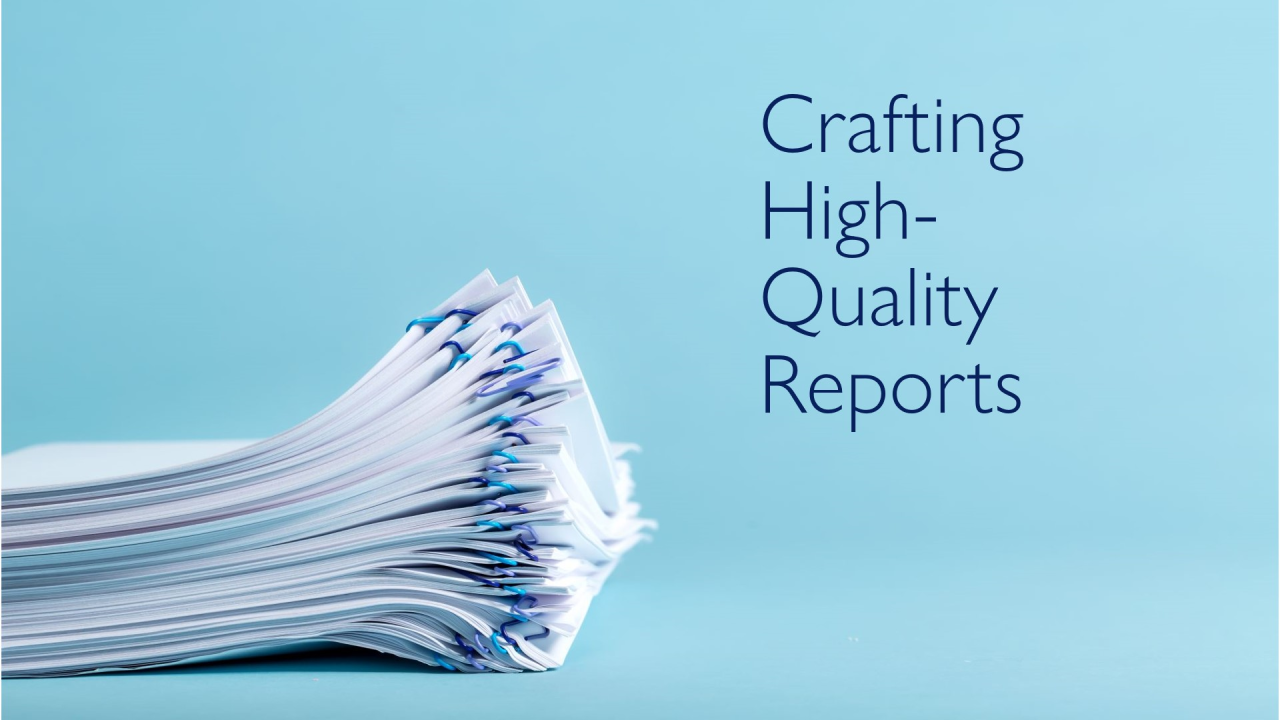 Crafting High-Quality Reports: Key to Strategic Decisions and Performance Crafting High-Quality Reports: Key to Strategic Decisions and Performance
