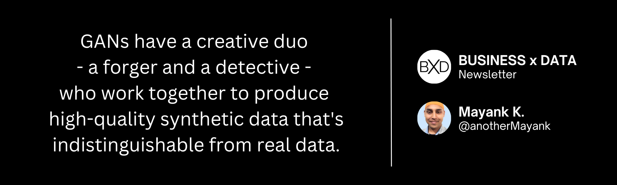 BxD Primer Series: Generative Adversarial (GAN) Neural Networks BxD Primer Series: Generative Adversarial (GAN) Neural Networks