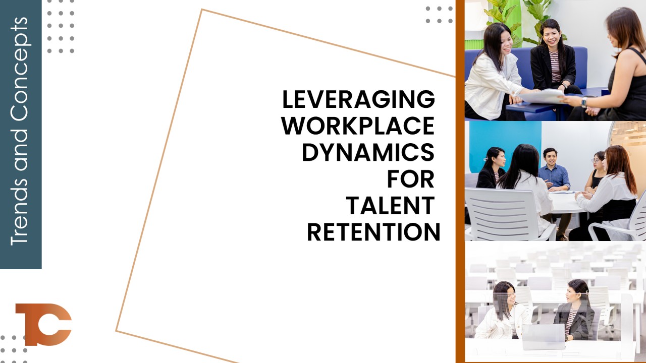 Leveraging Workplace Dynamics for Talent Retention Leveraging Workplace Dynamics for Talent Retention