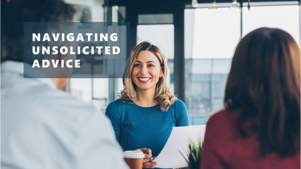 Navigating Unsolicited Advice in the Workplace Navigating Unsolicited Advice in the Workplace