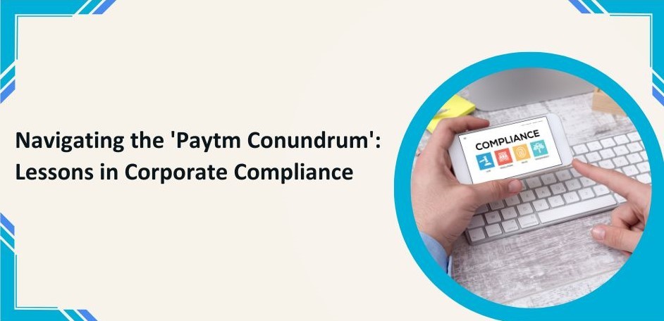 Navigating the 'Paytm Conundrum': Lessons in Corporate Compliance Navigating the 'Paytm Conundrum': Lessons in Corporate Compliance