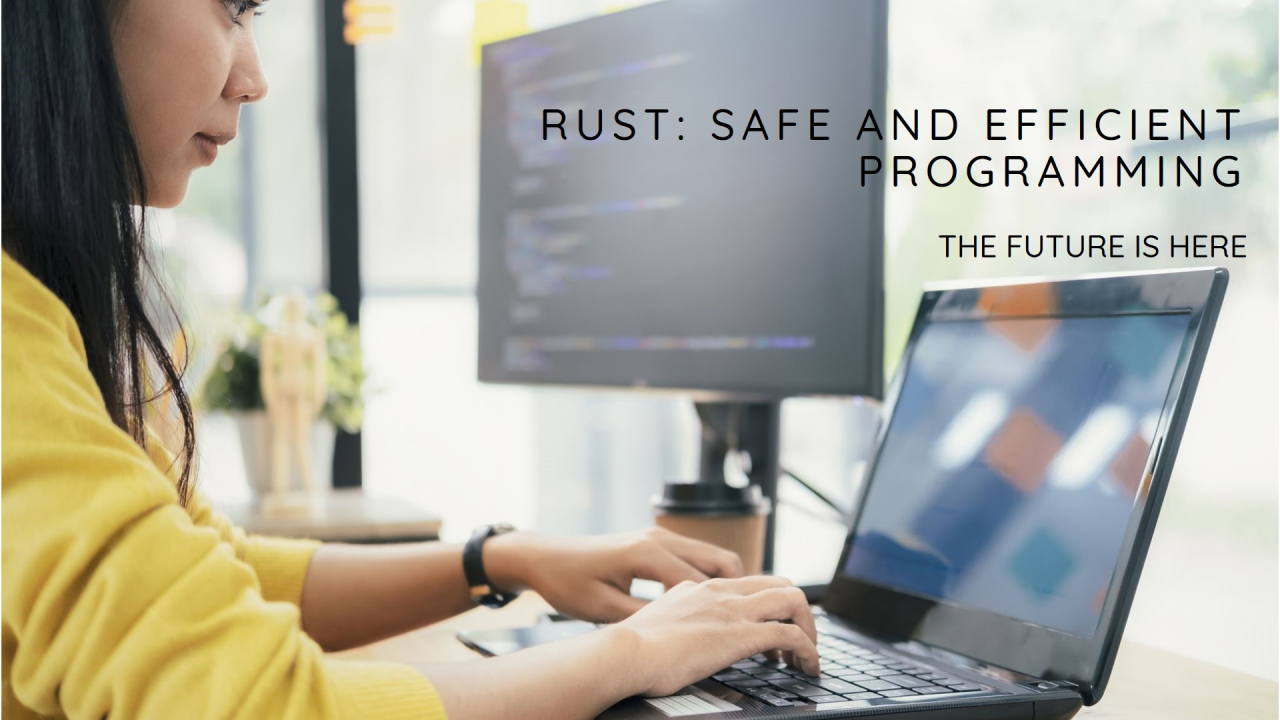 Rust: The Future of Safe and Efficient Programming Rust: The Future of Safe and Efficient Programming