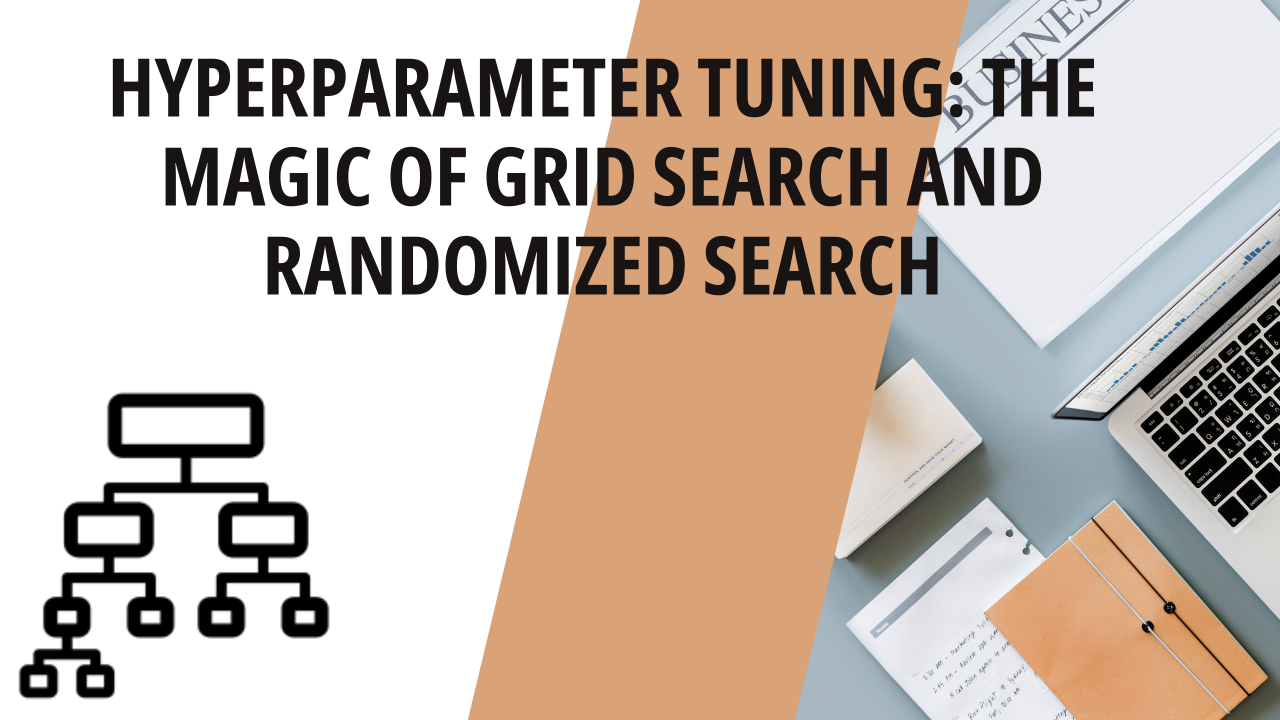 Hyperparameter Tuning: The Magic of Grid Search and Randomized Search Hyperparameter Tuning: The Magic of Grid Search and Randomized Search