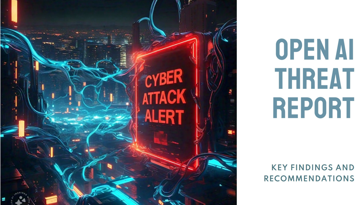 Open AI Threat Report: Key Findings and Recommendations Open AI Threat Report: Key Findings and Recommendations