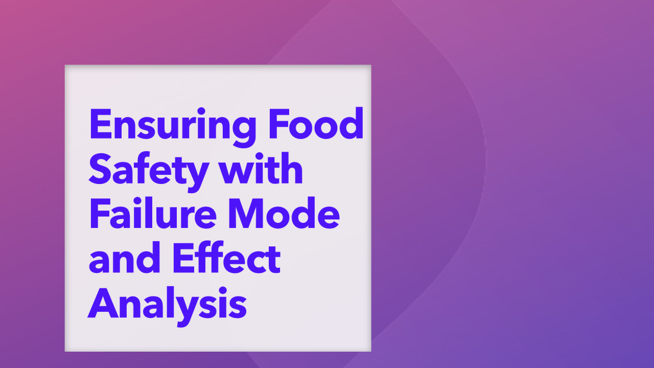 Understanding Failure Mode and Effect Analysis (FMEA) in Food Safety Understanding Failure Mode and Effect Analysis (FMEA) in Food Safety
