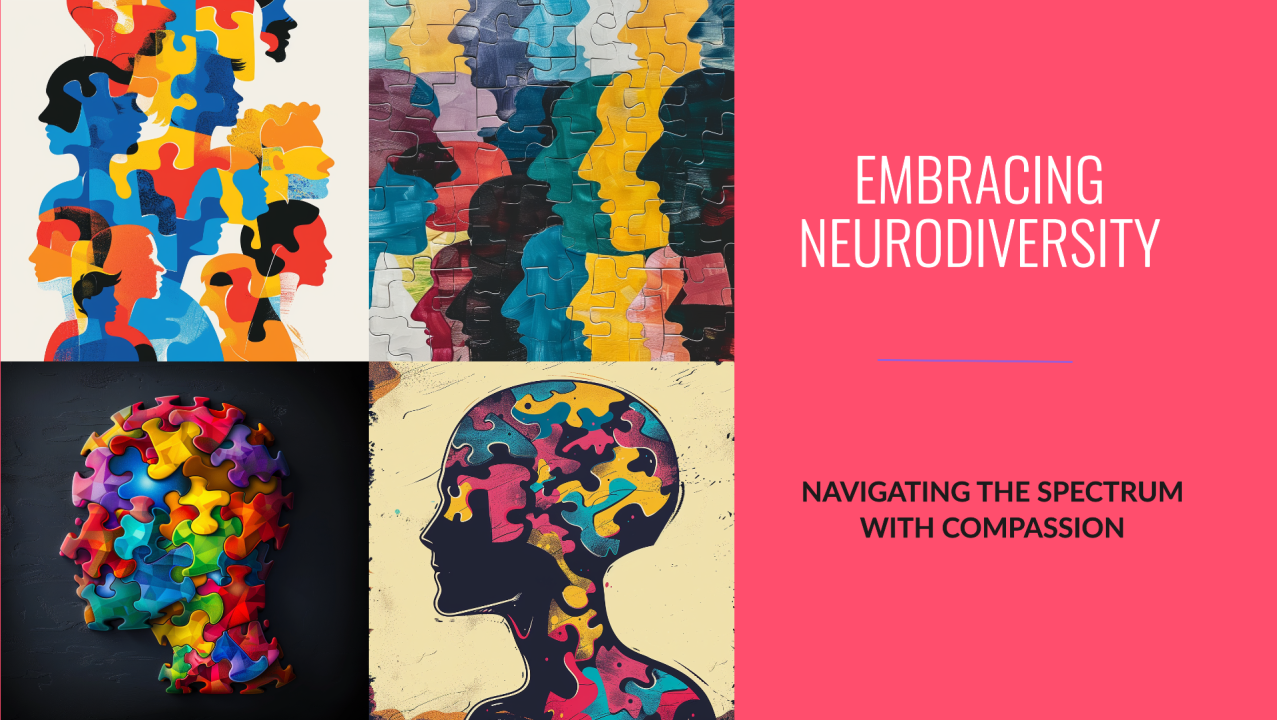 Embracing Neurodiversity: Navigating the Spectrum with Compassion Embracing Neurodiversity: Navigating the Spectrum with Compassion