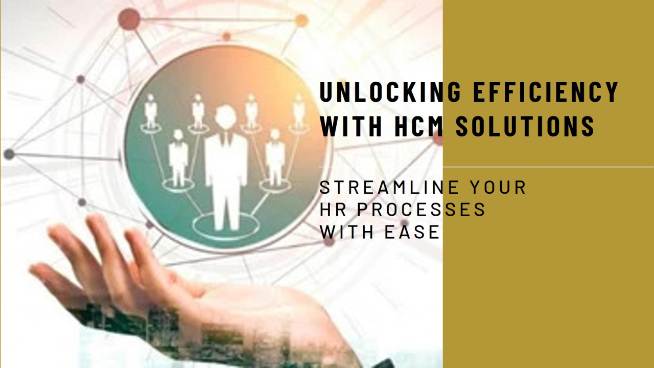 Unlocking Efficiency: The Power of HCM Solutions Unlocking Efficiency: The Power of HCM Solutions