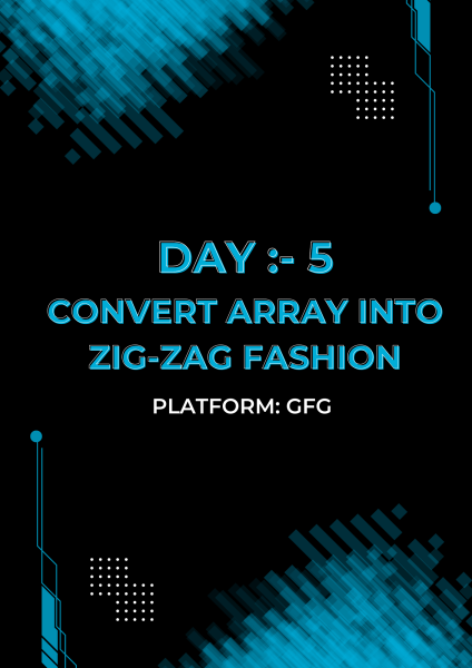 Problem Name : Convert array into Zig-Zag fashion Problem Name : Convert array into Zig-Zag fashion