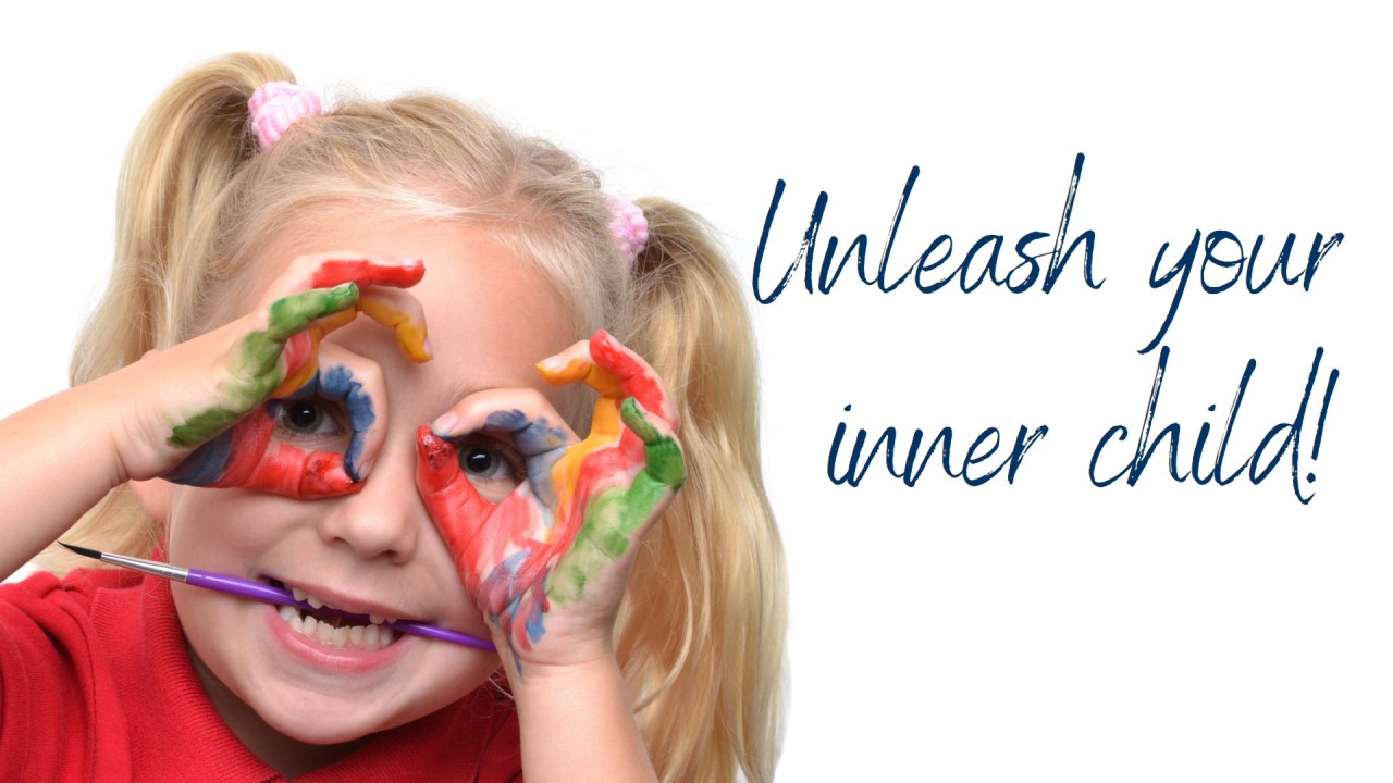 Unleash Your Inner Child Unleash Your Inner Child
