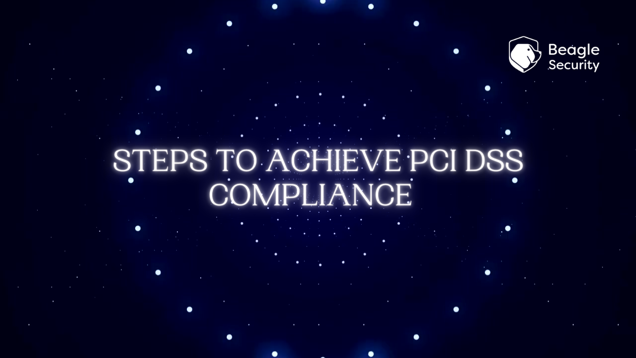 Steps To Achieve PCI DSS Compliance Steps To Achieve PCI DSS Compliance