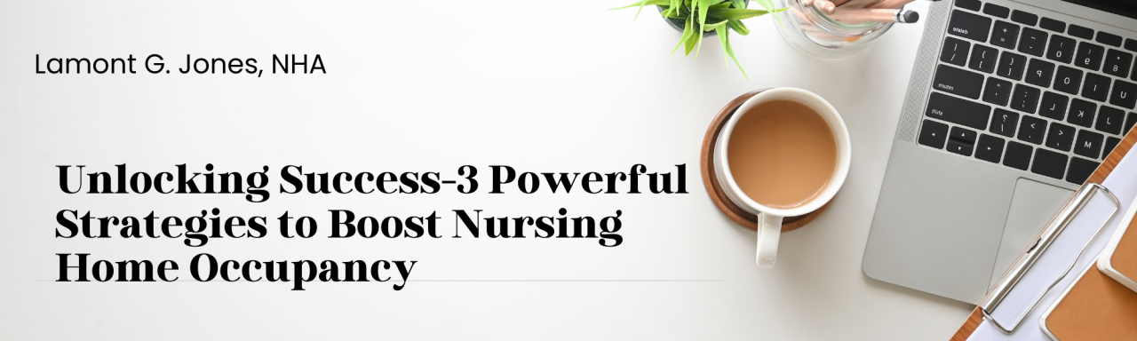 Unlocking Success-3 Powerful Strategies to Boost Nursing Home Occupancy Unlocking Success-3 Powerful Strategies to Boost Nursing Home Occupancy