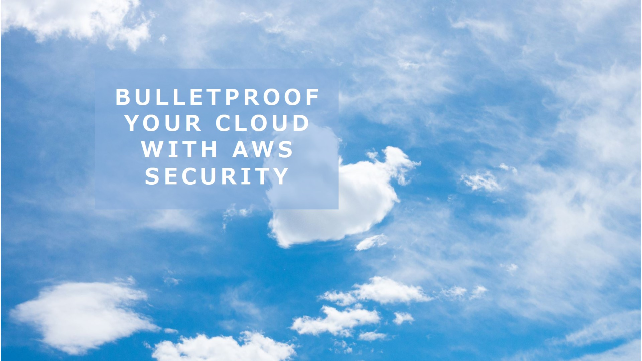 The Ultimate Guide to AWS Security: Best Practices for a Bulletproof Cloud The Ultimate Guide to AWS Security: Best Practices for a Bulletproof Cloud