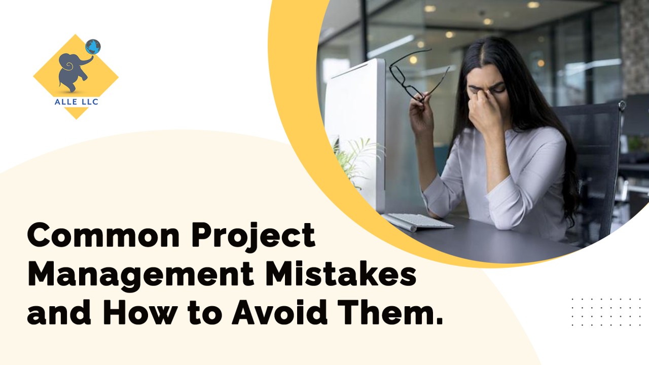 Common Project Management Mistakes and How to Avoid Them Common Project Management Mistakes and How to Avoid Them