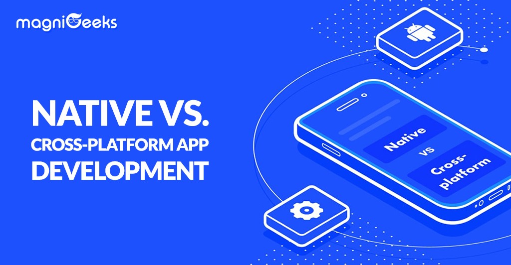 Native vs. Cross-Platform App Development: Pros and Cons Native vs. Cross-Platform App Development: Pros and Cons
