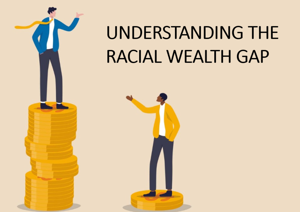 Understanding the Racial Wealth Gap Understanding the Racial Wealth Gap