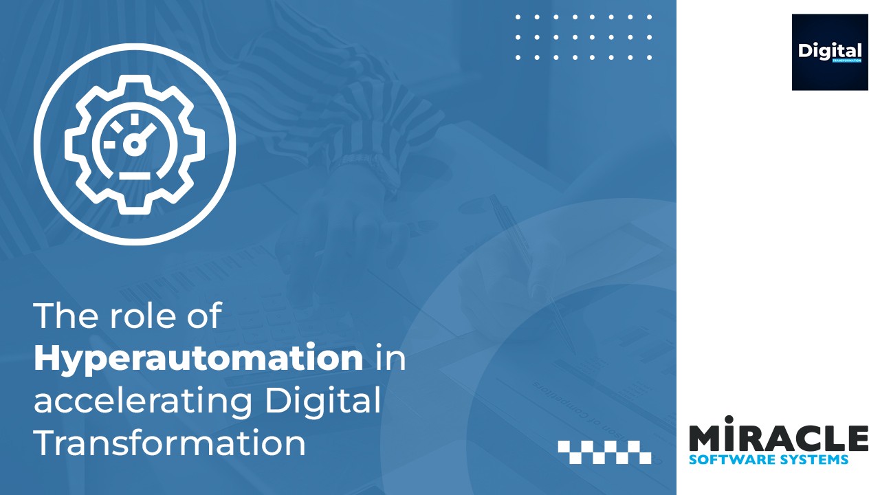 The Role of Hyperautomation in accelerating Digital Transformation The Role of Hyperautomation in accelerating Digital Transformation