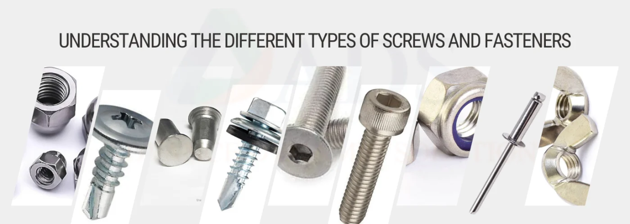Understanding the Different Types of Screws and Fasteners Understanding the Different Types of Screws and Fasteners