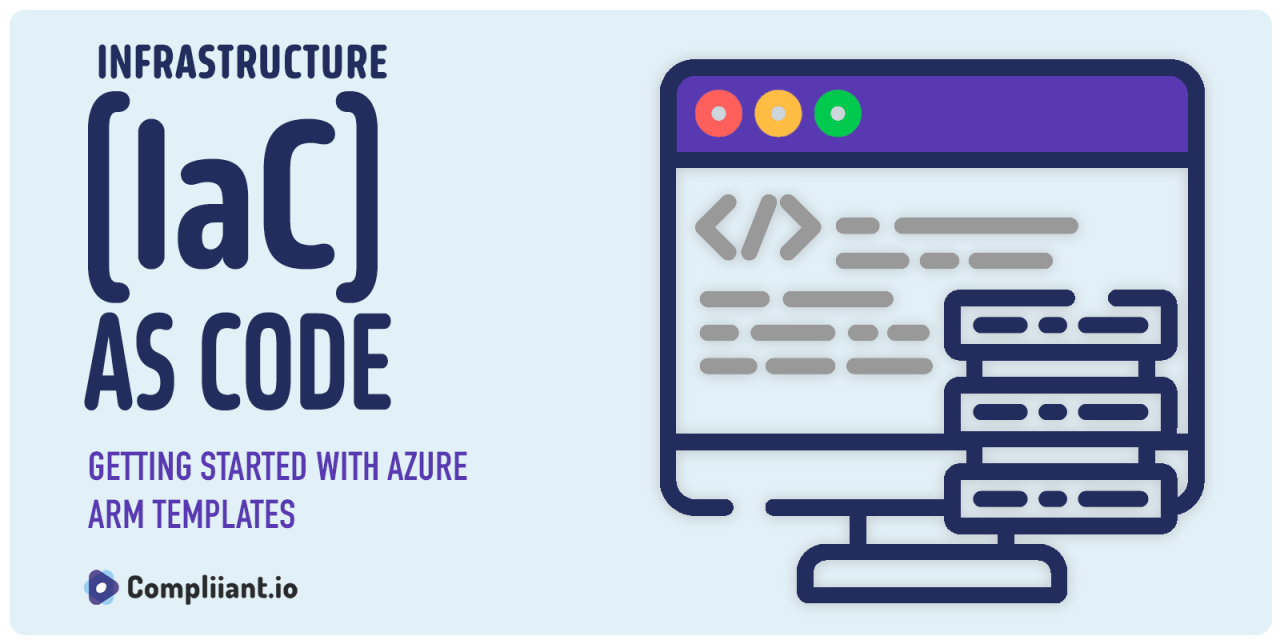 Infrastructure as Code (IaC): Getting Started with Azure ARM Templates Infrastructure as Code (IaC): Getting Started with Azure ARM Templates
