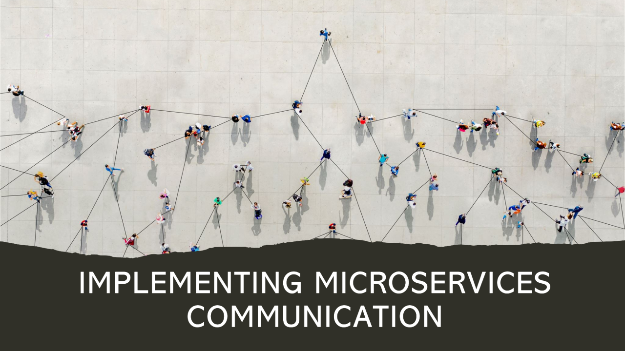 Implementing Microservice Communication (Part 2) Implementing Microservice Communication (Part 2)