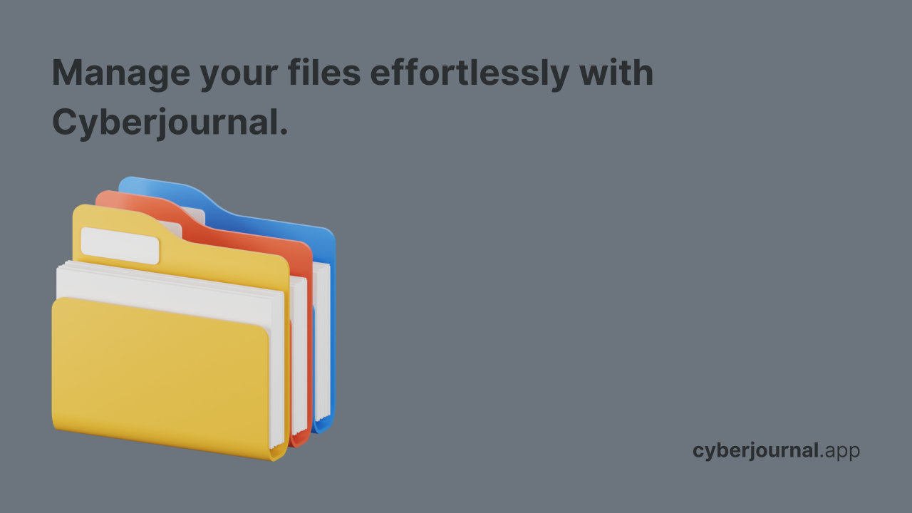 Manage Your Files Effortlessly with Cyberjournal Manage Your Files Effortlessly with Cyberjournal