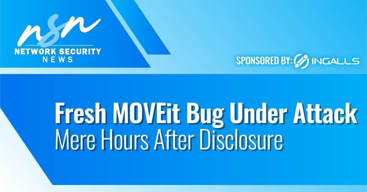 Fresh MOVEit Bug Under Attack Mere Hours After Disclosure Fresh MOVEit Bug Under Attack Mere Hours After Disclosure