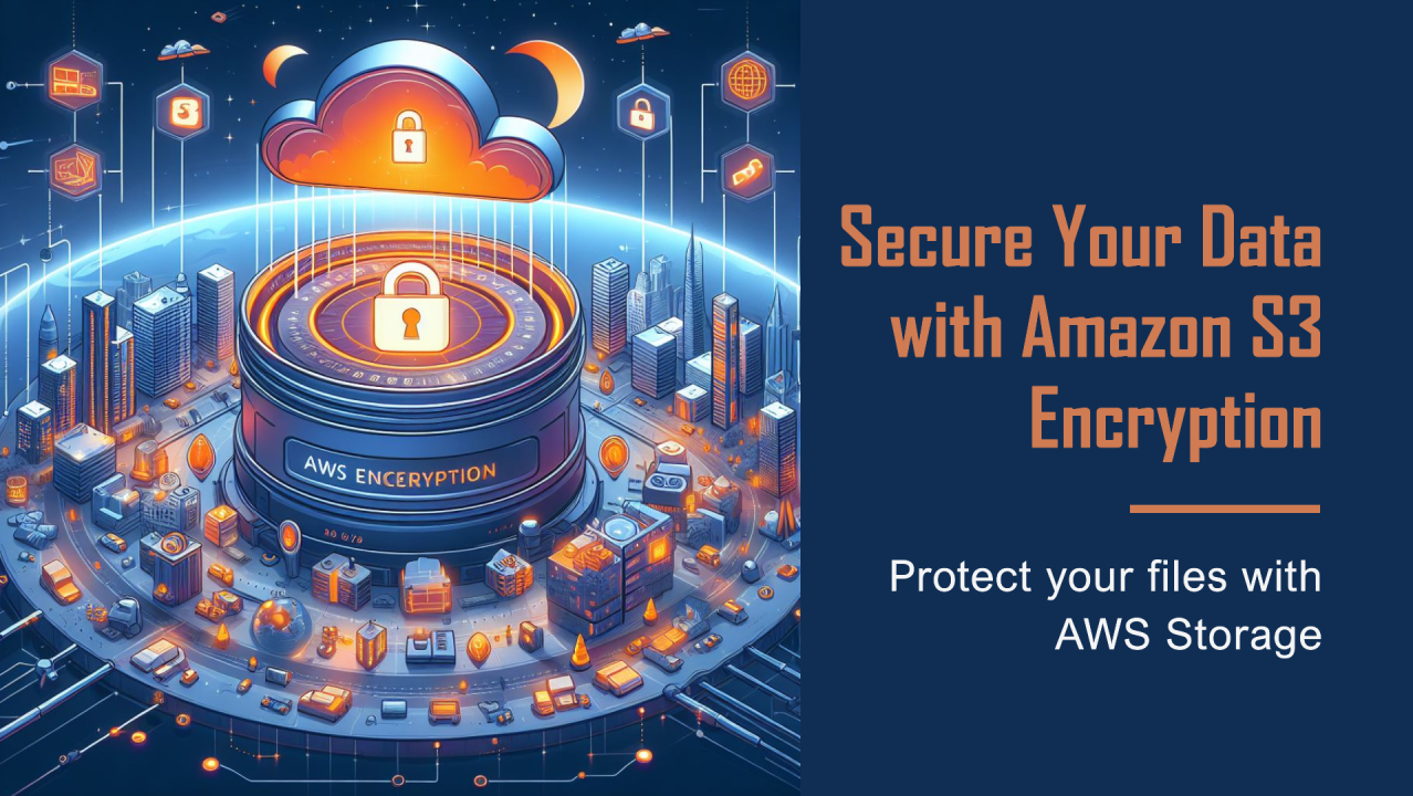 Understanding Amazon S3 Encryption in AWS Storage Understanding Amazon S3 Encryption in AWS Storage