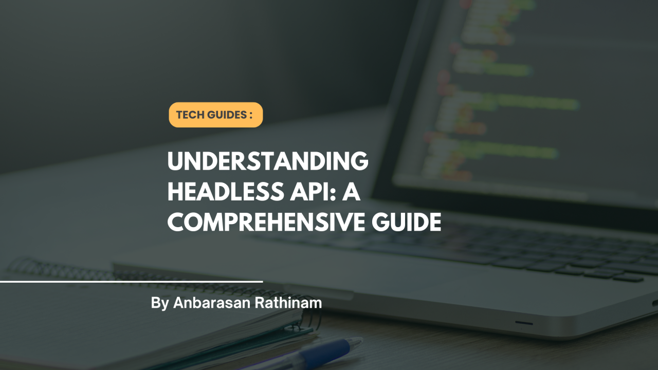 Understanding Headless API: A Comprehensive Guide Understanding Headless API: A Comprehensive Guide
