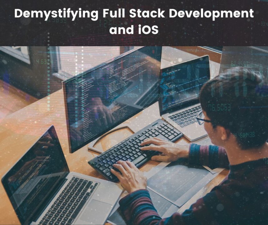Demystifying Full Stack Development and iOS Demystifying Full Stack Development and iOS