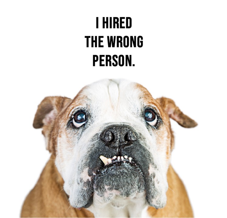 What To Do When Your Hire Is the Wrong Fit What To Do When Your Hire Is the Wrong Fit