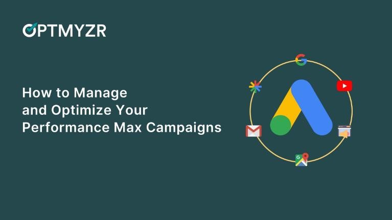 How to Manage and Optimize Your Performance Max Campaigns How to Manage and Optimize Your Performance Max Campaigns