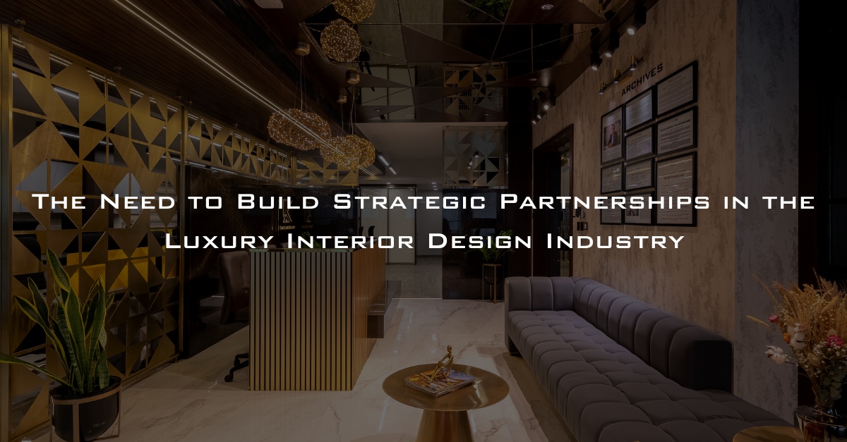 The Need to Build Strategic Partnerships in the Luxury Interior Design ... The Need to Build Strategic Partnerships in the Luxury Interior Design ...