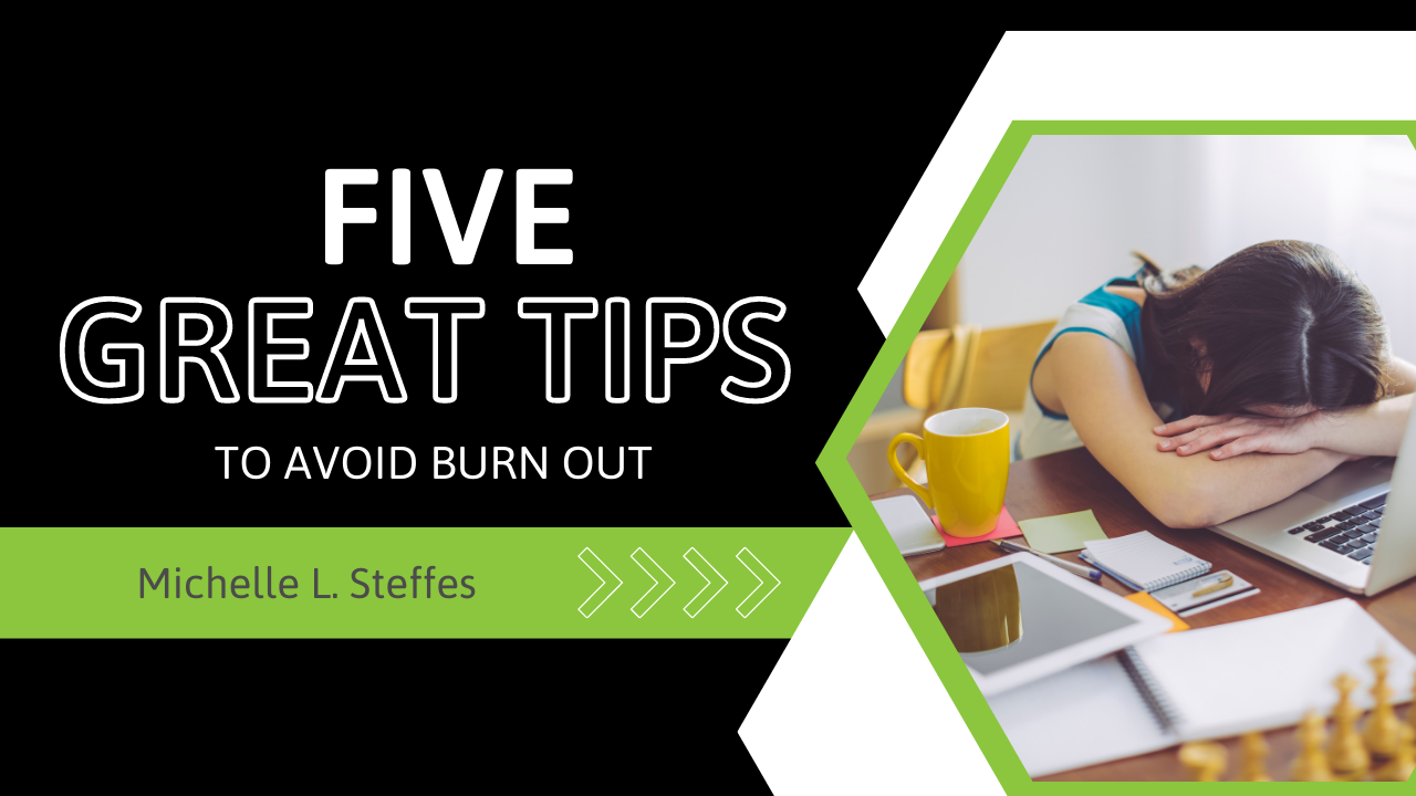Five Great Tips to Avoid Burn Out Five Great Tips to Avoid Burn Out