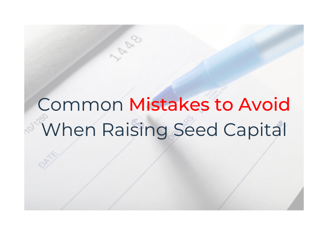 Common Mistakes to Avoid When Raising Seed Capital Common Mistakes to Avoid When Raising Seed Capital