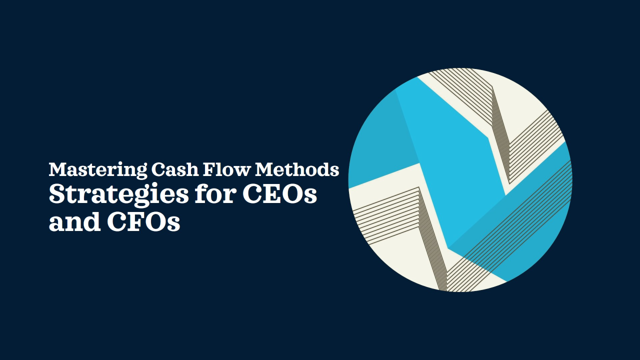 Mastering Cash Flow Methods: Strategies for CEOs and CFOs to ... Mastering Cash Flow Methods: Strategies for CEOs and CFOs to ...