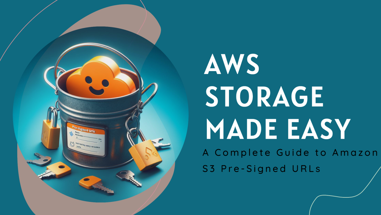 Amazon S3 Pre-Signed URLs: Complete Guide-AWS Storages Amazon S3 Pre-Signed URLs: Complete Guide-AWS Storages