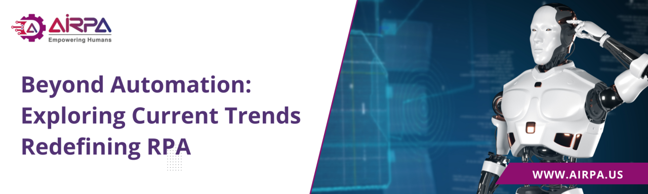 Beyond Automation: Exploring Current Trends Redefining RPA Beyond Automation: Exploring Current Trends Redefining RPA