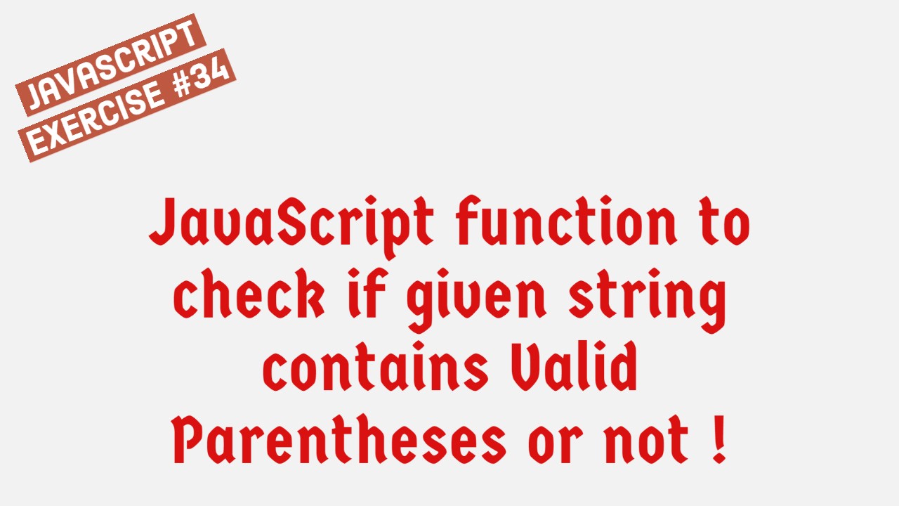 JavaScript function to check if given string contains Valid Parentheses ... JavaScript function to check if given string contains Valid Parentheses ...