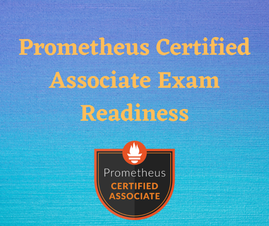 Prometheus Certified Associate Exam Readiness Prometheus Certified Associate Exam Readiness