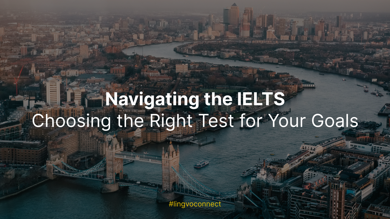 Navigating the IELTS: Choosing the Right Test for Your Goals Navigating the IELTS: Choosing the Right Test for Your Goals
