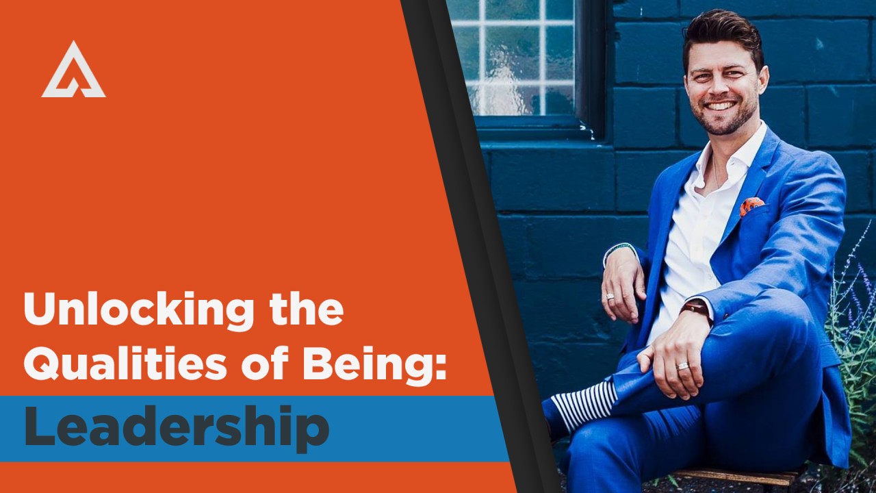 Unlocking the Qualities of Being: Leadership Unlocking the Qualities of Being: Leadership