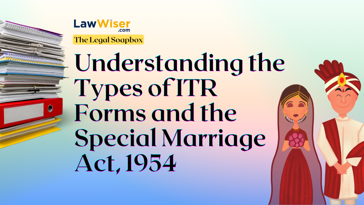 Understanding the types of ITR forms and the Special Marriage Act Understanding the types of ITR forms and the Special Marriage Act