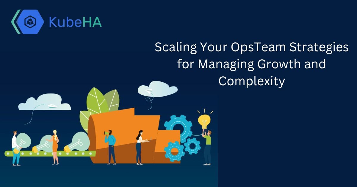 Scaling Your OpsTeam Strategies for Managing Growth and Complexity Scaling Your OpsTeam Strategies for Managing Growth and Complexity