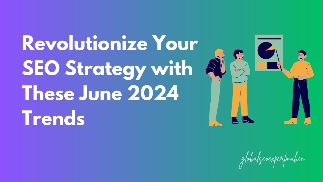 Revolutionize Your SEO Strategy with These June 2024 Trends Revolutionize Your SEO Strategy with These June 2024 Trends