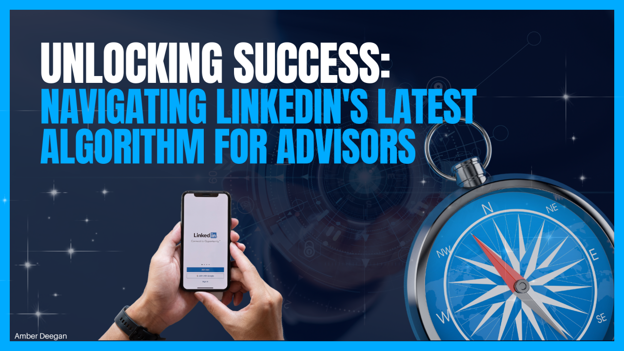Unlocking Success: Navigating Linkedin's Latest Algorithm For Advisors Unlocking Success: Navigating Linkedin's Latest Algorithm For Advisors