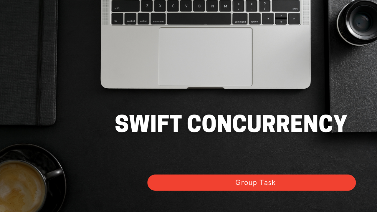 Swift Concurrency (Part 04) — Group Task Swift Concurrency (Part 04) — Group Task