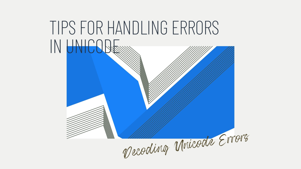 Understanding Unicode (Part 3): Handle Decoding Error Understanding Unicode (Part 3): Handle Decoding Error