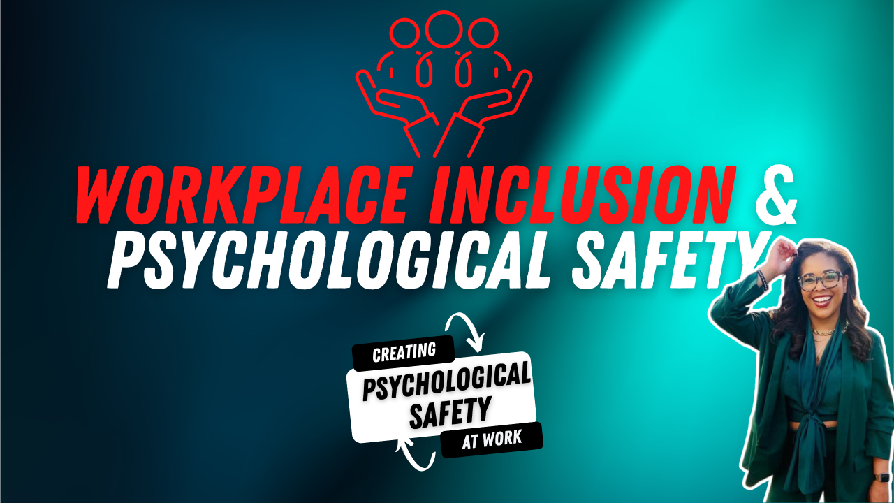 Workplace Inclusion & Psychological Safety Workplace Inclusion & Psychological Safety