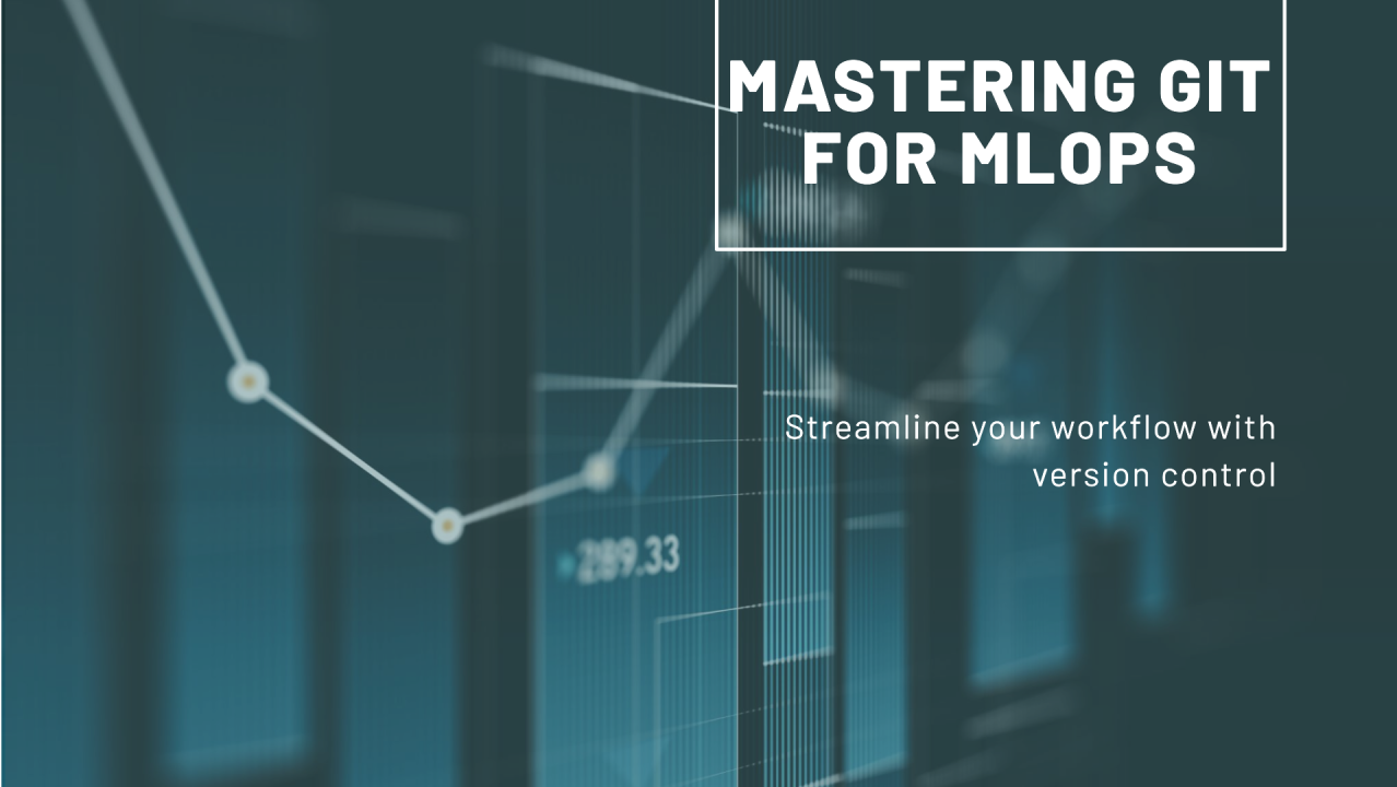 Why and How to Use Git for MLOps Why and How to Use Git for MLOps