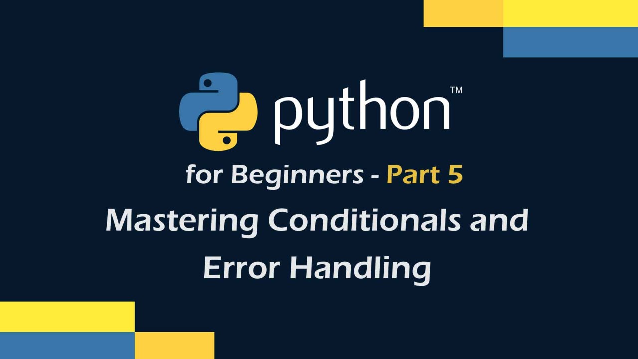 Python for Beginners: Mastering Conditionals and Error Handling Python for Beginners: Mastering Conditionals and Error Handling